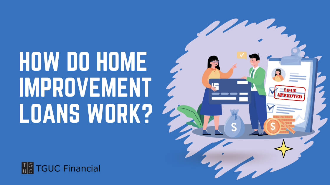 How Do Home Improvement Loans Work? - TGUC Financial