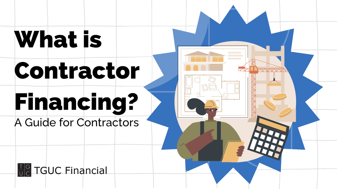 What is Contractor Financing? - TGUC Financial